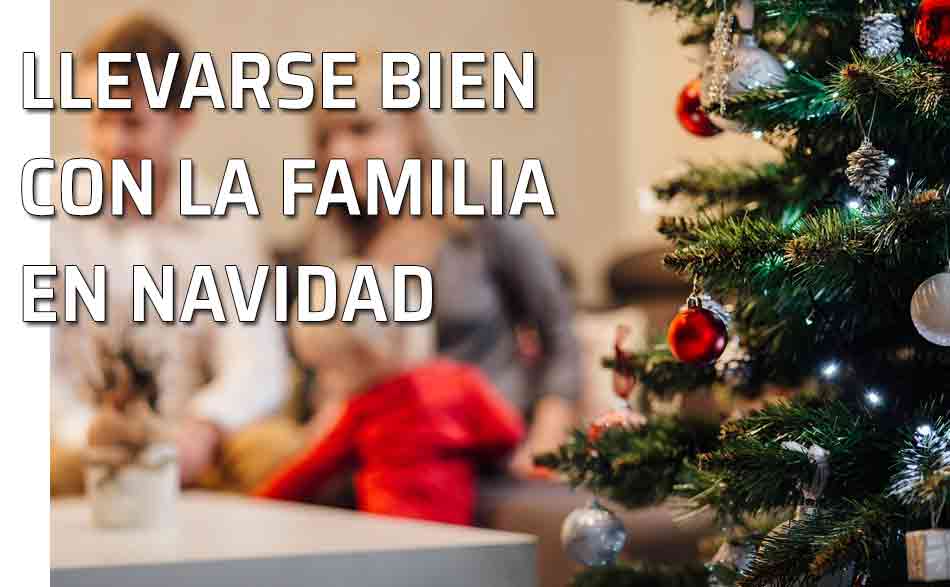 Cómo llevarse bien con la familia en las fiestas de...