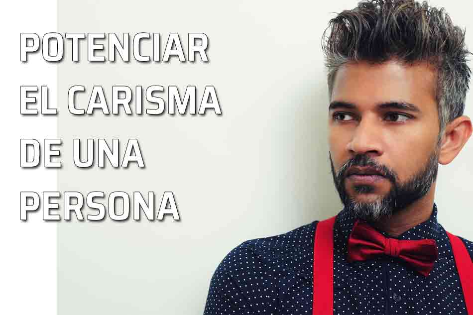 Qué es el carisma Cómo potenciar el carisma de una...