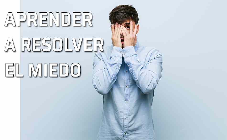 Aprender a resolver el miedo Afrontar crisis como la...