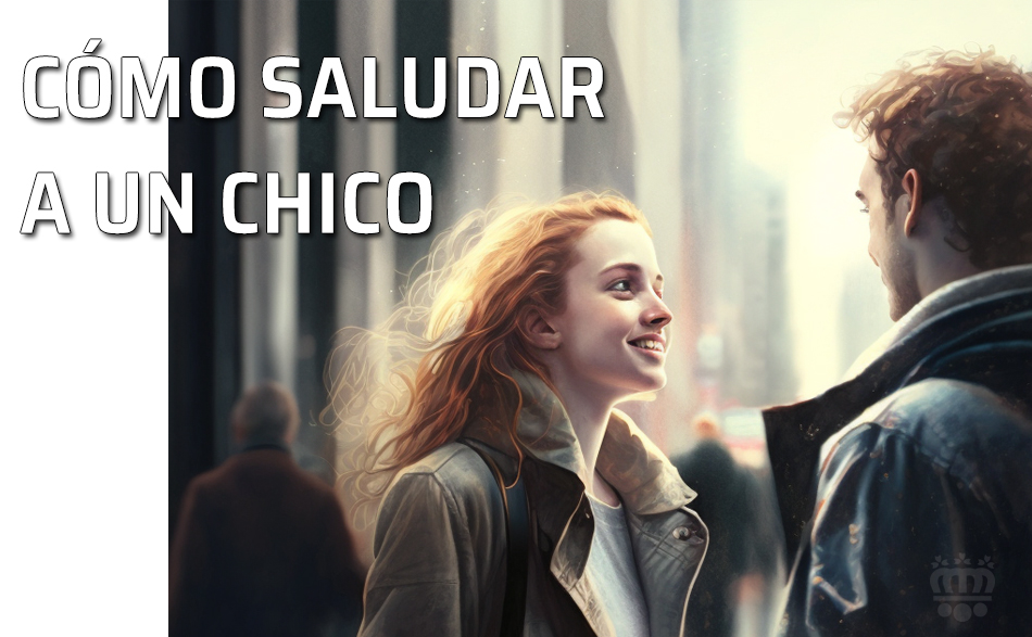 Cómo saludar adecuadamente a un chico