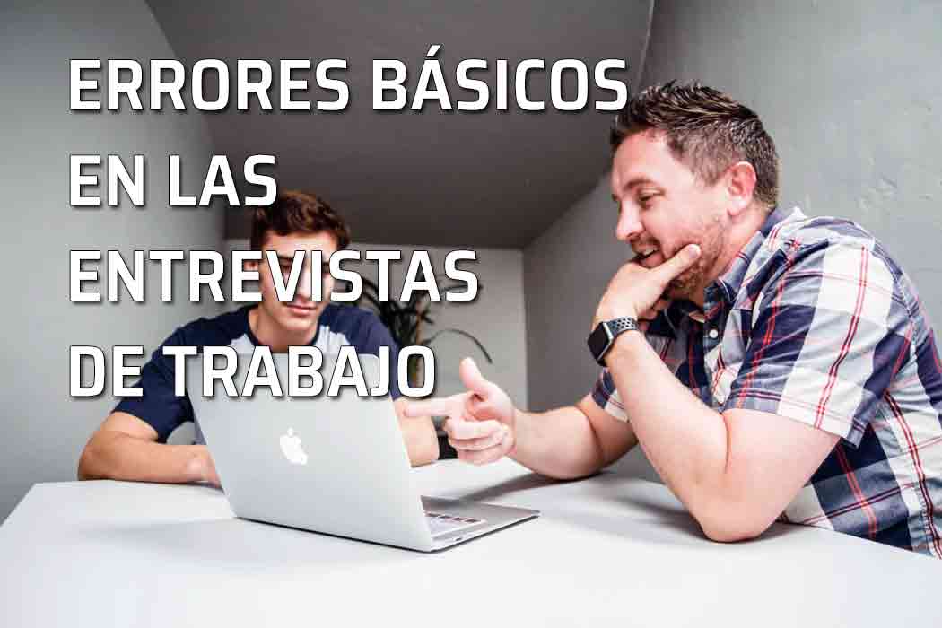 15 errores básicos en las entrevistas de trabajo